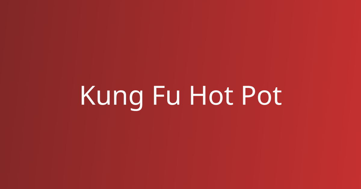 Order Authentic Chinese Online | Kung Fu Hot Pot - Pickup Available